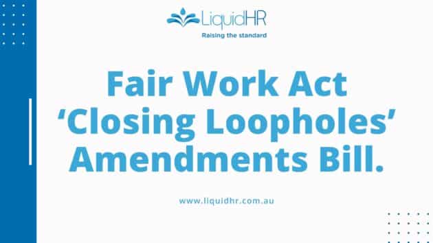 Fair Work Act ‘Closing Loopholes’ Amendments Bill : Liquid HR ...